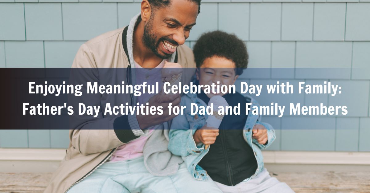 Enjoying Meaningful Celebration Day With Family: Father's Day ...